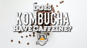 Does Kombucha Have Caffeine? Discover the Levels and How to Make Decaf